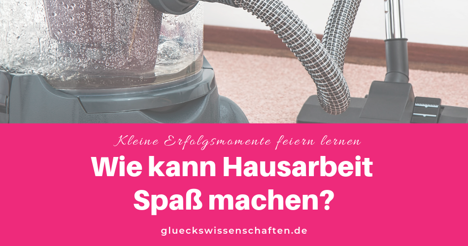 Wie kann Hausarbeit Spaß machen?